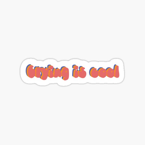 "Crying is Cool" Sticker for Sale by SloppySpeakerz | Redbubble