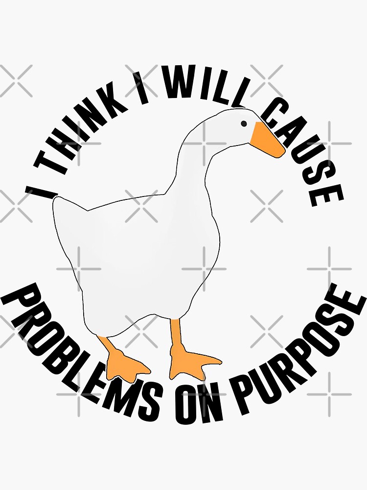 "Untitled Goose Game: I Think I Will Cause Problem On Purpose" Sticker ...