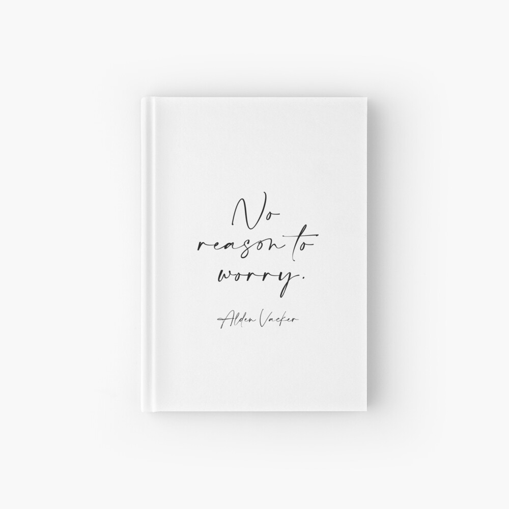 "No reason to worry" Hardcover Journal for Sale by corbrand | Redbubble