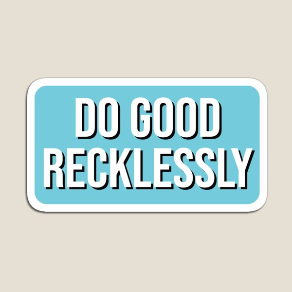 Do Good Recklessly Gifts & Merchandise | Redbubble