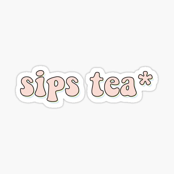 "Sips Tea*" Sticker by Beginartist | Redbubble