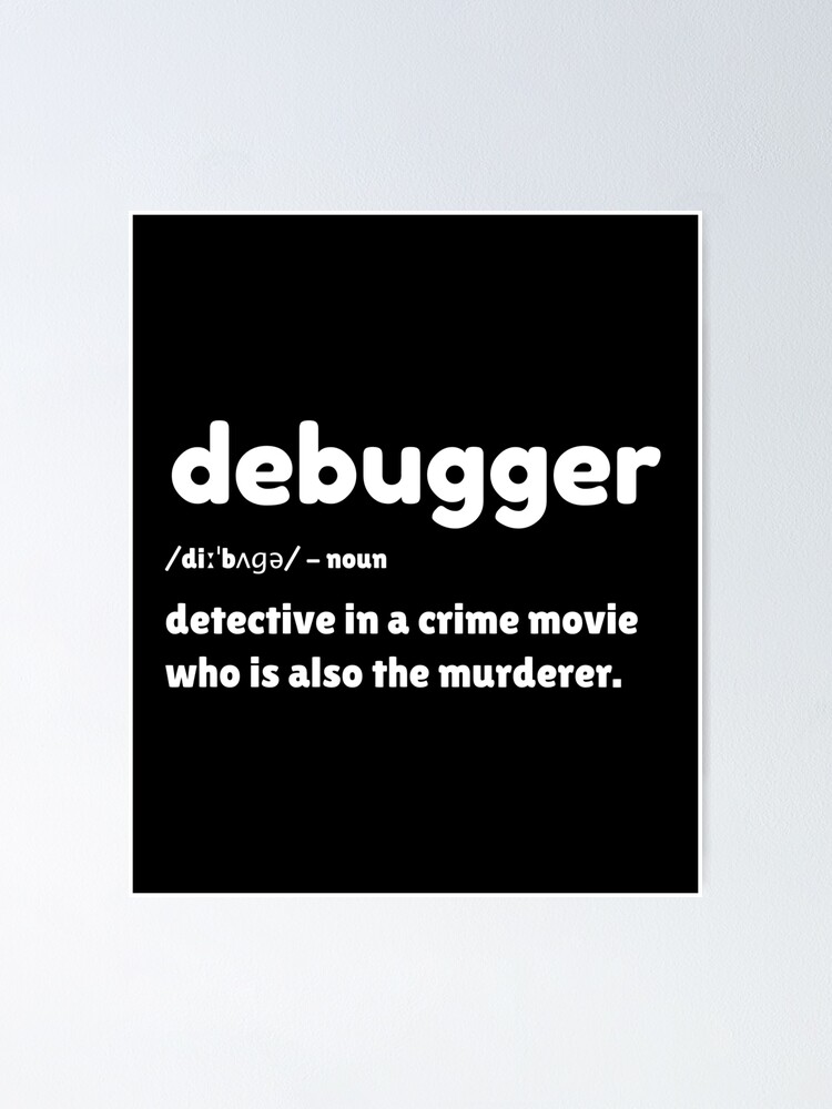 "Debugger - Funny debugging funny debugger meaning design" Poster by ...
