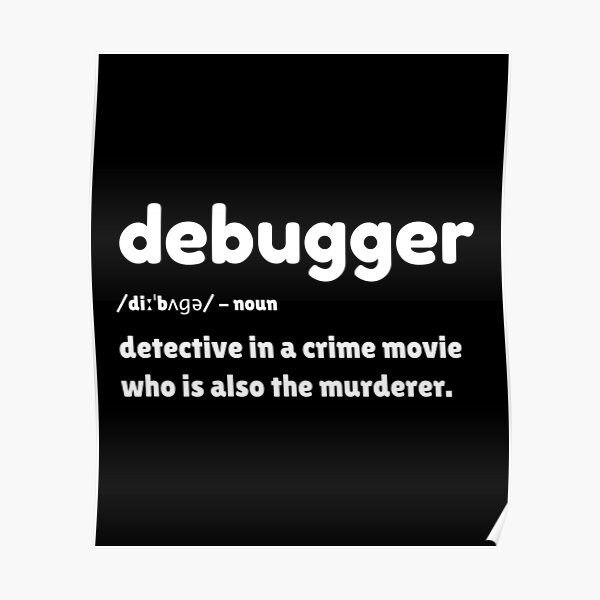 "Debugger - Funny debugging funny debugger meaning design" Poster by ...