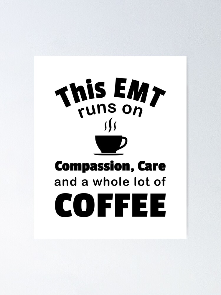 "EMT Coffee Lover Compassion Care Caffeine Funny Paramedic " Poster by ...