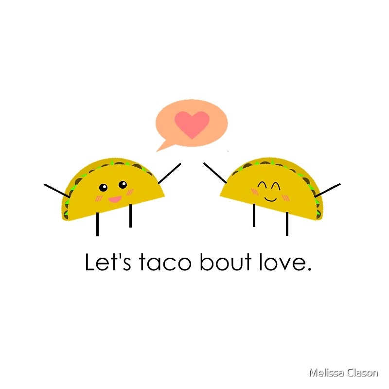 "Let's Taco Bout Love" by Melissa Clason | Redbubble