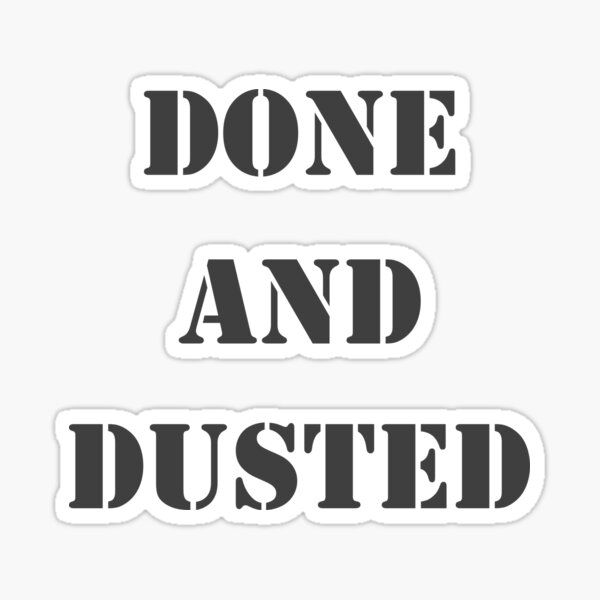 "Done And Dusted" Sticker by flosmith | Redbubble