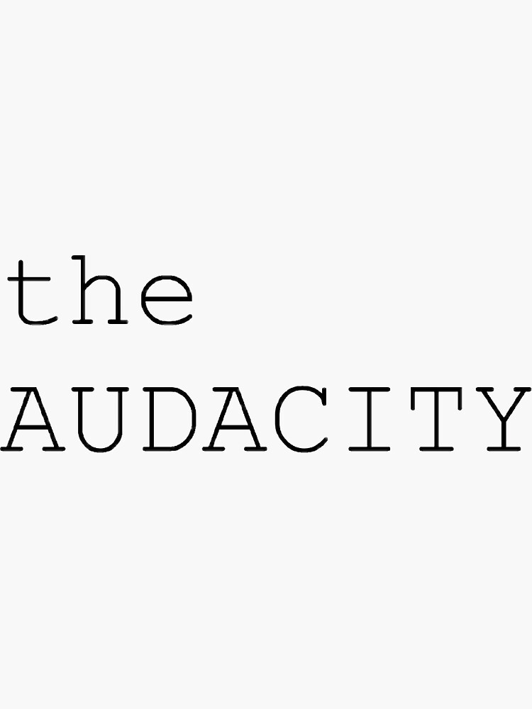 "The Audacity " Sticker for Sale by Anniescharstein | Redbubble