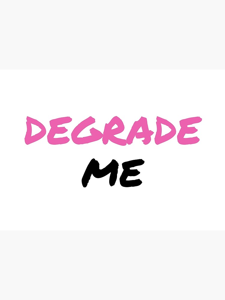 "Degrade Me" Poster by brookehend | Redbubble