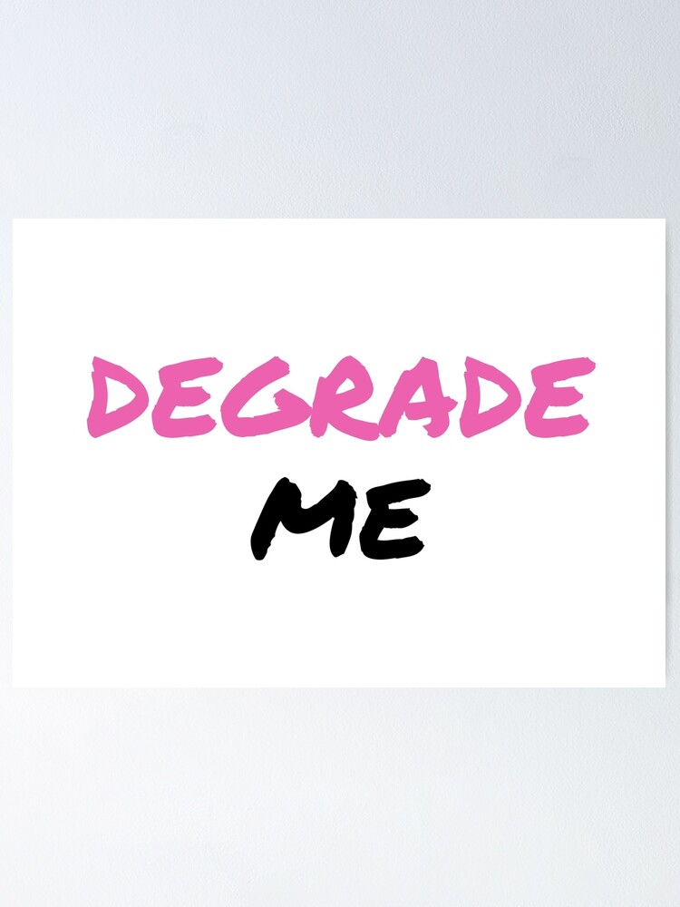 "Degrade Me" Poster by brookehend | Redbubble