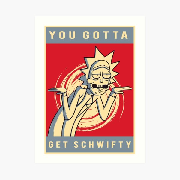 You Gotta Get Schwifty Art Prints | Redbubble