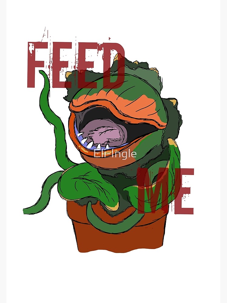 "Feed Me!" Poster for Sale by Eli-Ingle | Redbubble