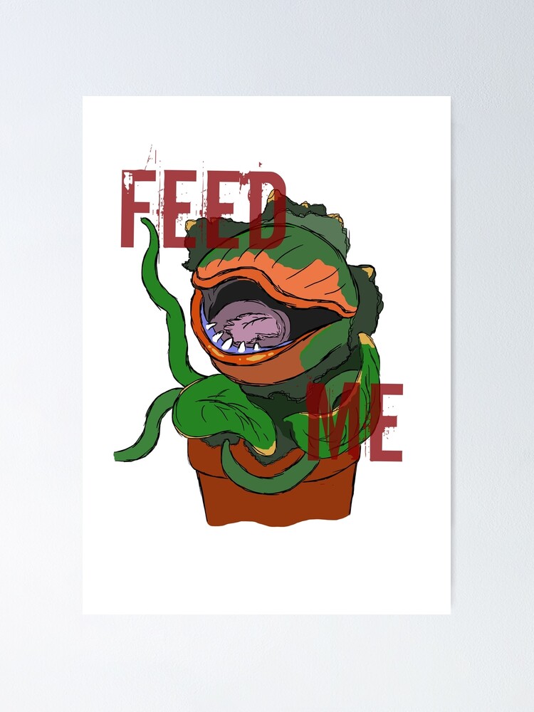 "Feed Me!" Poster for Sale by Eli-Ingle | Redbubble
