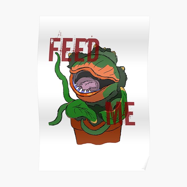 "Feed Me!" Poster for Sale by Eli-Ingle | Redbubble