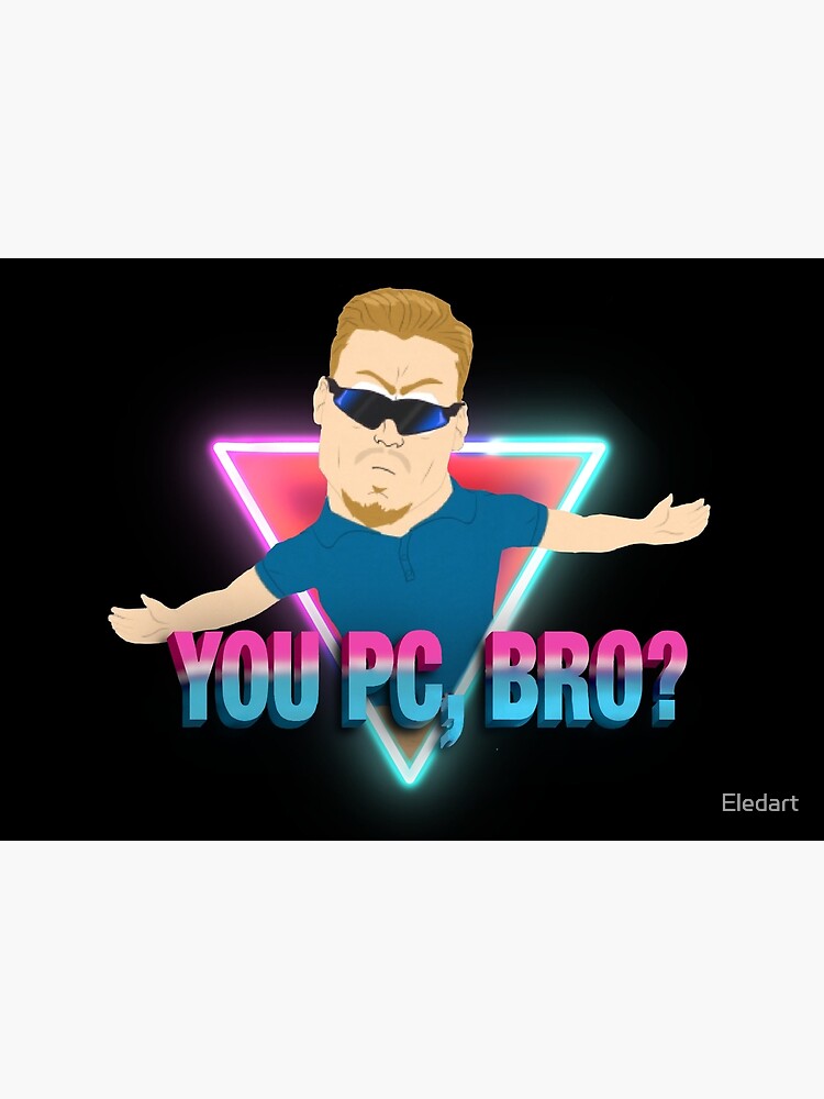 "You pc, bro?" Poster for Sale by Eledart | Redbubble
