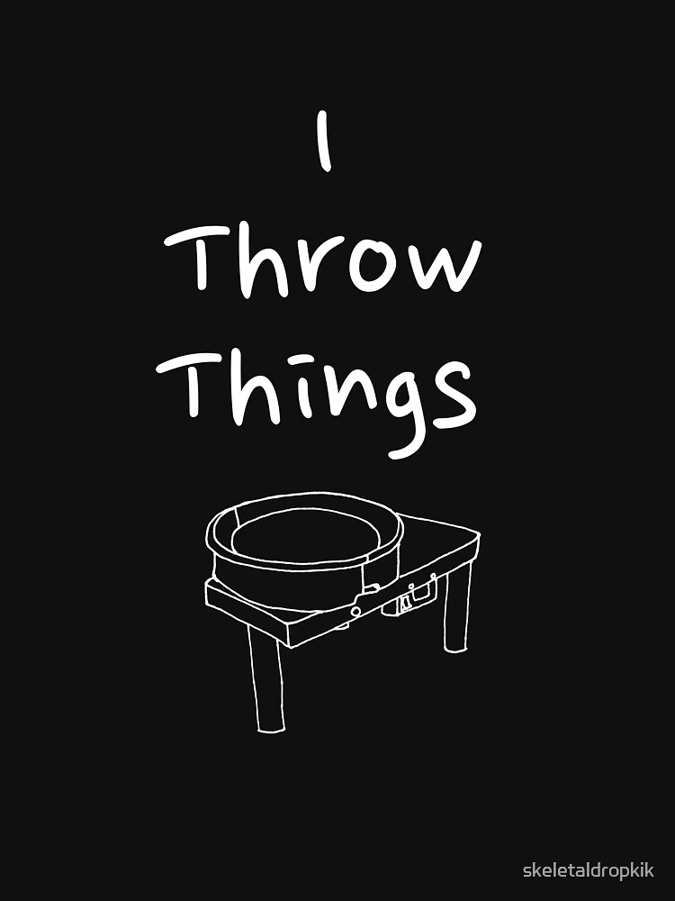 "I throw things" T-shirt for Sale by skeletaldropkik | Redbubble ...