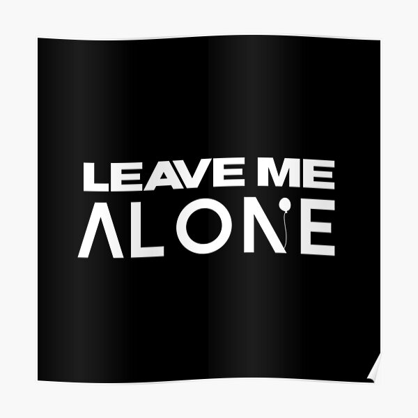 "Leave me Alone" Poster for Sale by usernate | Redbubble