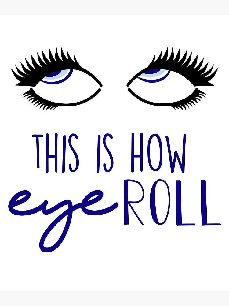 "This is How EYE Roll" Poster for Sale by umeimages | Redbubble