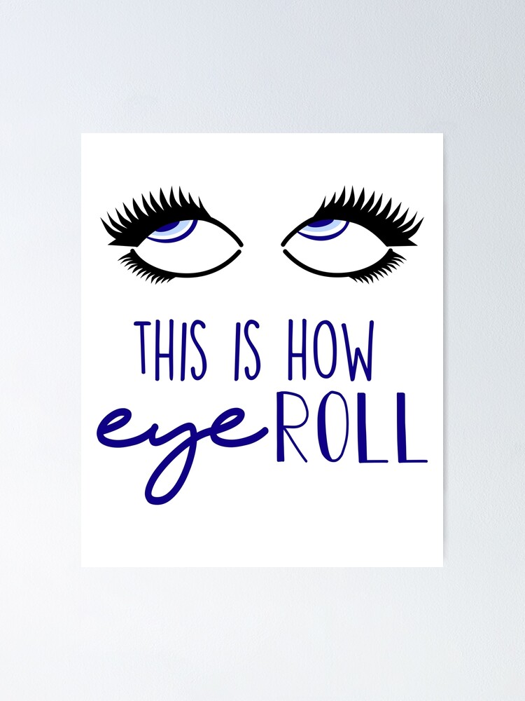 "This is How EYE Roll" Poster for Sale by umeimages | Redbubble