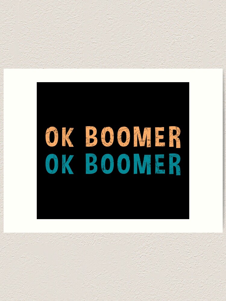 "OK Boomer Trending Gen Z Millennials Meme" Art Print by zerouss ...