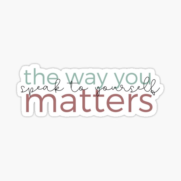Scrapbooking die cut sticker The way you speak to yourself matters ...
