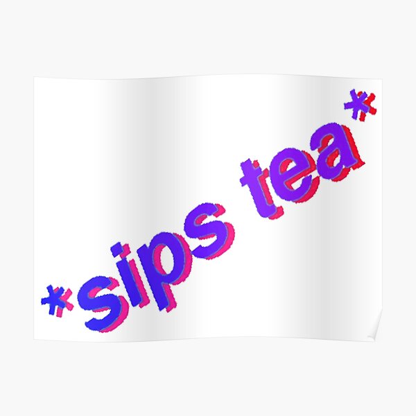 "Sips tea" Poster by joshua20125 | Redbubble