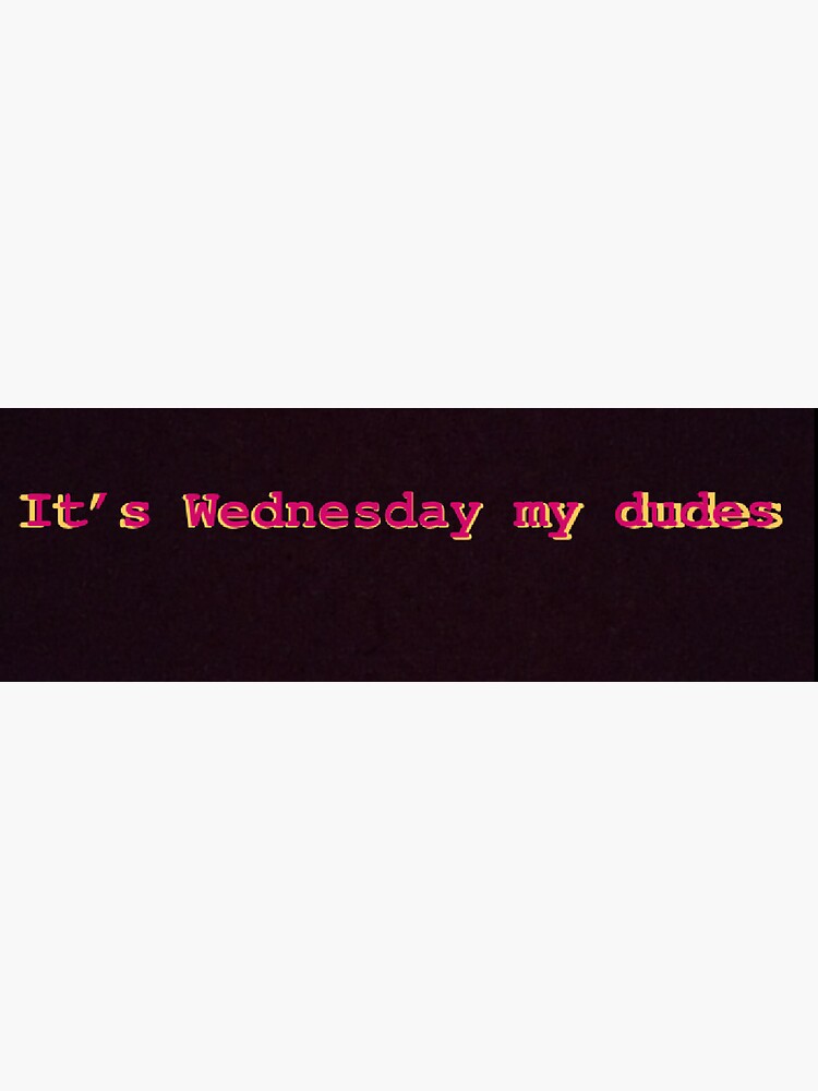 Its Wednesday My Dudes Meme Vine Sticker By Bumbersticker Redbubble