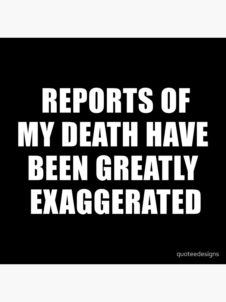 "Reports of My Death Have Been Greatly Exaggerated (Black)" Poster for ...