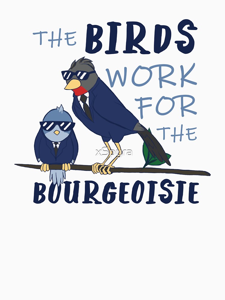 "The Birds Work for the Bourgeoisie" T-shirt for Sale by xSpyra ...