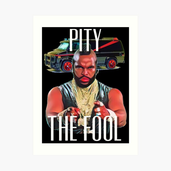 "Pity the fool BA Baracus funny eighties graphic design " Art Print for ...