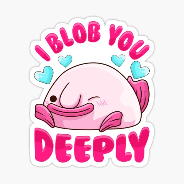"Adorable I Blob You So Deeply Cute Blobfish Pun" Sticker by ...