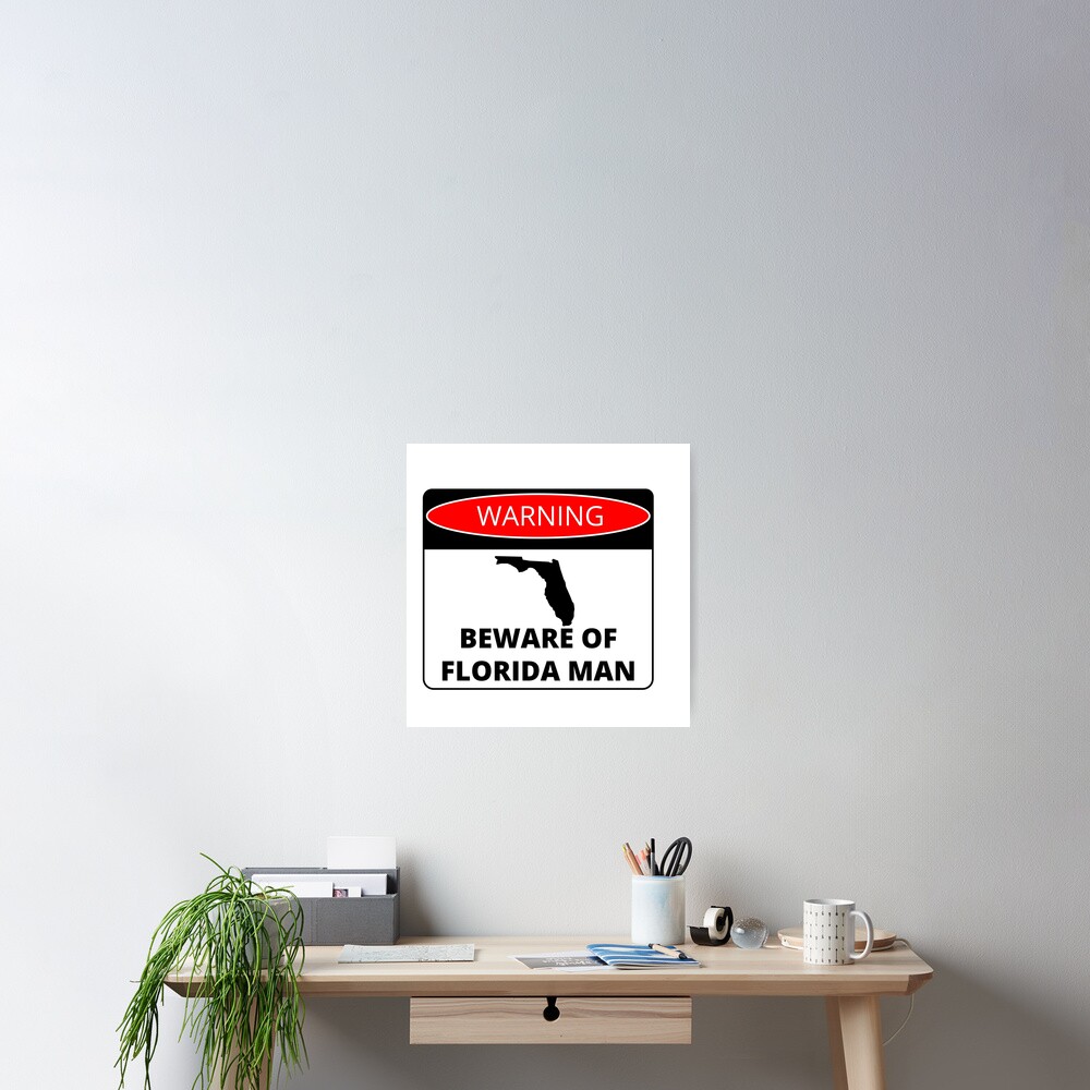 "BEWARE OF FLORIDA MAN SIGN" Poster for Sale by GregFromThePeg | Redbubble