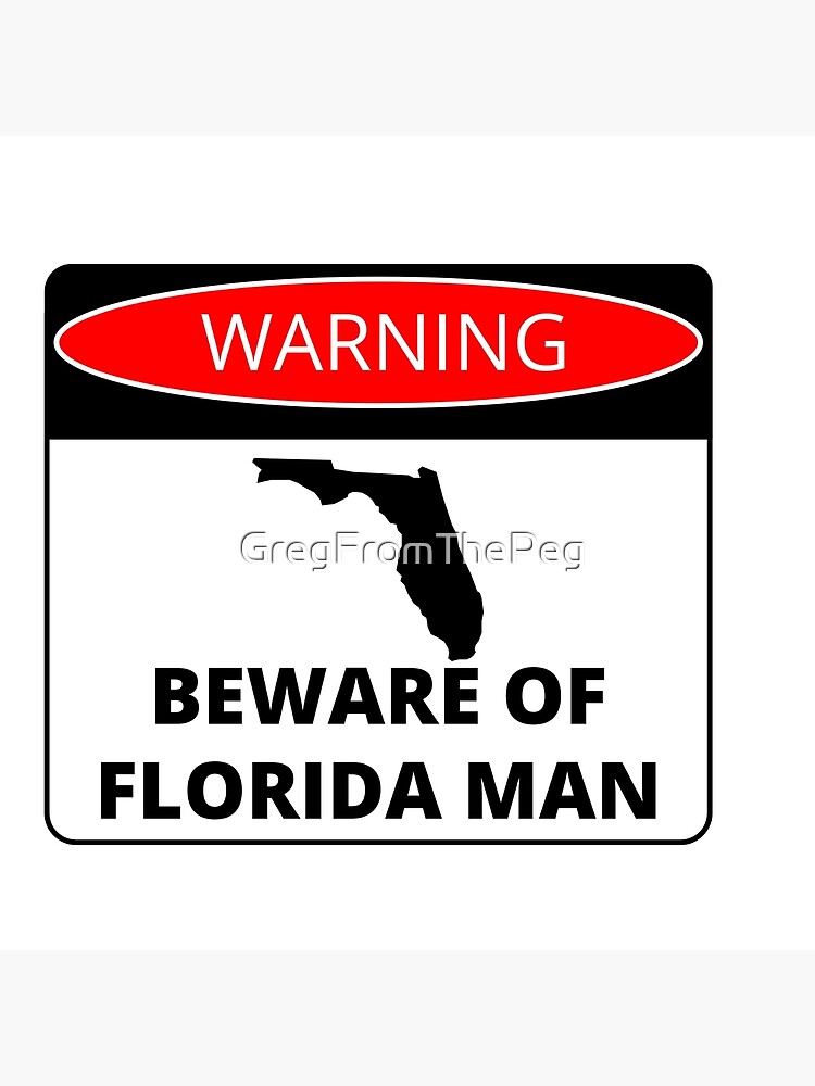 "BEWARE OF FLORIDA MAN SIGN" Poster for Sale by GregFromThePeg | Redbubble