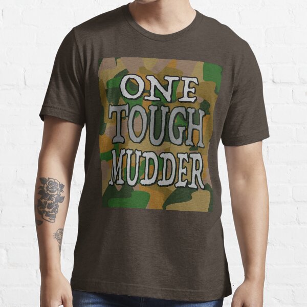 "ONE TOUGH MUDDER" Essential T-Shirt for Sale by Curraleigh Crafts ...