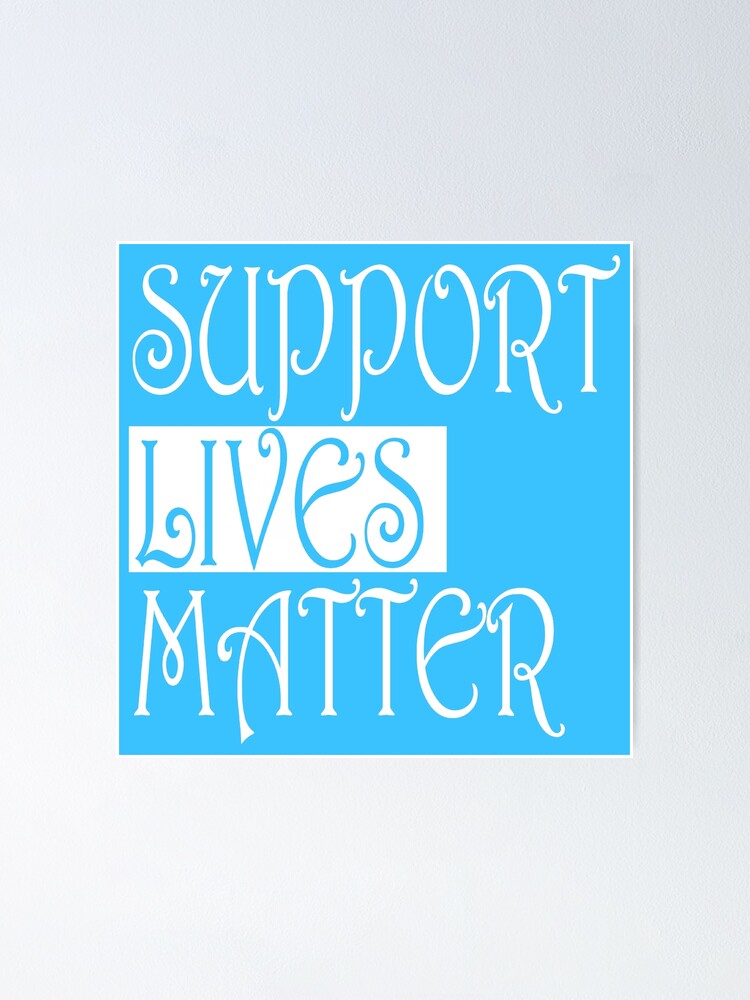 "Support Lives Matter" Poster for Sale by Eleisea | Redbubble