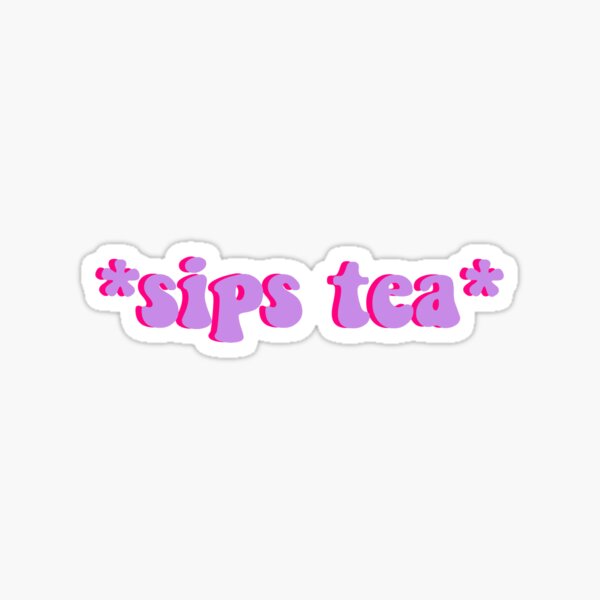 "*sips tea*" Sticker for Sale by cutethingz | Redbubble