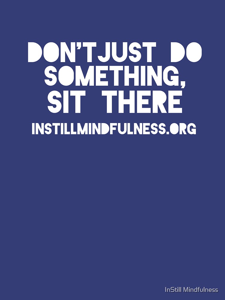 "Don't just DO something, sit there!" T-shirt for Sale by InStillSWVA ...