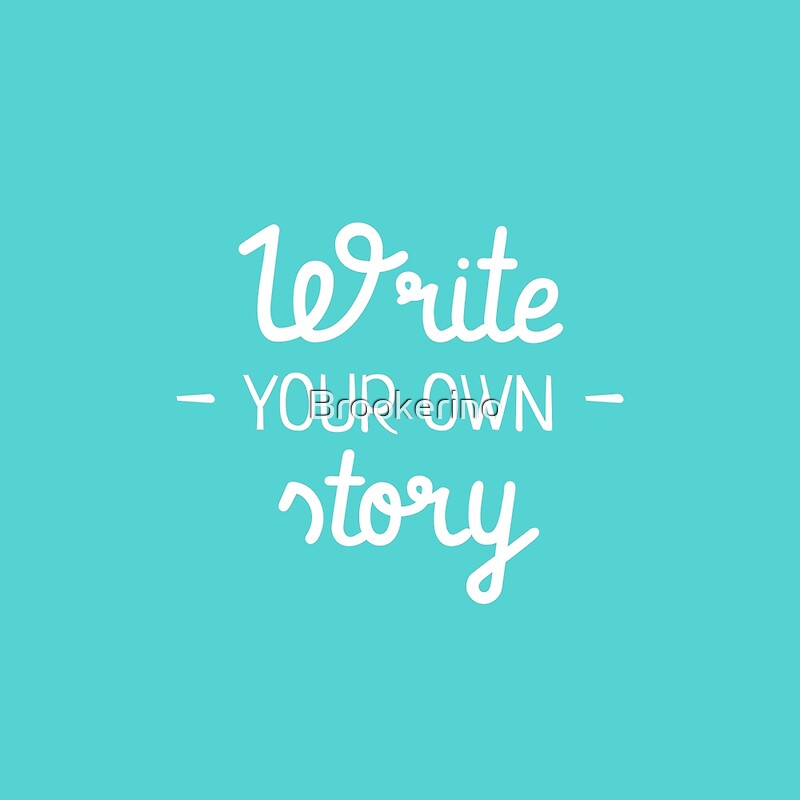 Write Your Own Story By Brookerino Redbubble write-your-own-story-by-brookerino-redbubble