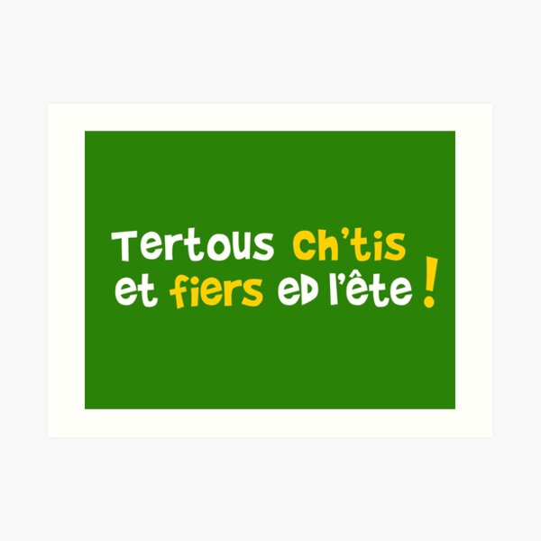 "Tertous Ch'tis and proud of the nature!" Art Print by humour-chti ...
