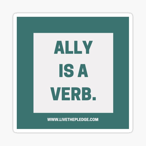 "Ally is a Verb" Sticker by livethepledge | Redbubble