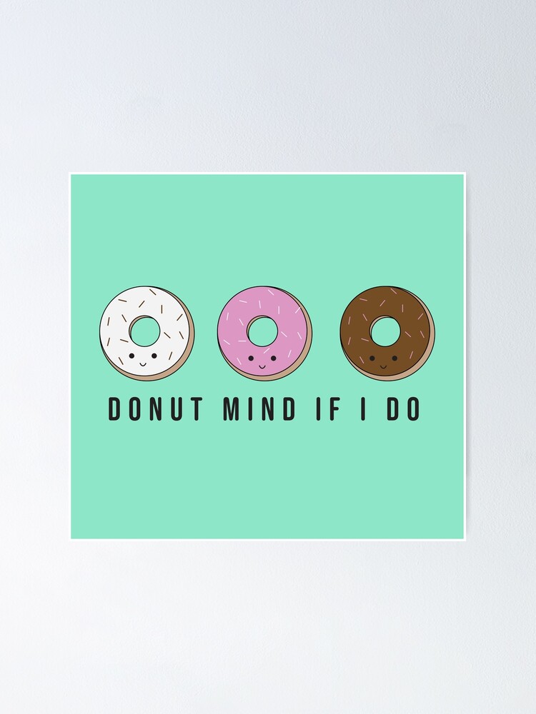 "Donut Mind If I Do- Three Little Donuts" Poster for Sale by Emily K ...