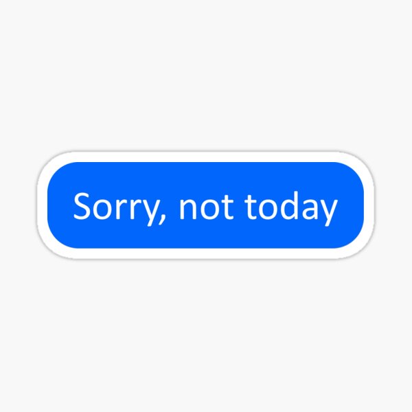 "Sorry, not today" Sticker by SmileMiau | Redbubble