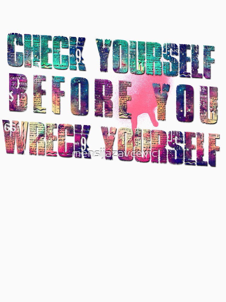 "Check yourself before you wreck yourself!" T-shirt for Sale by ...