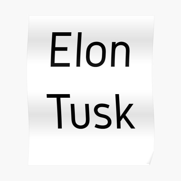 "Elon Tusk " Poster by axman91 | Redbubble