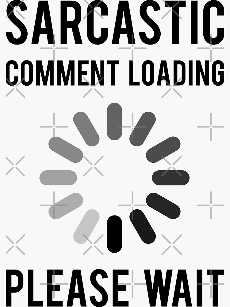 "Sarcastic Comment Loading " Sticker by melvtec | Redbubble
