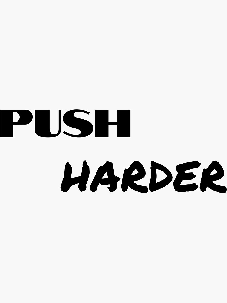"Push Harder" Sticker for Sale by fitnessmore3 | Redbubble