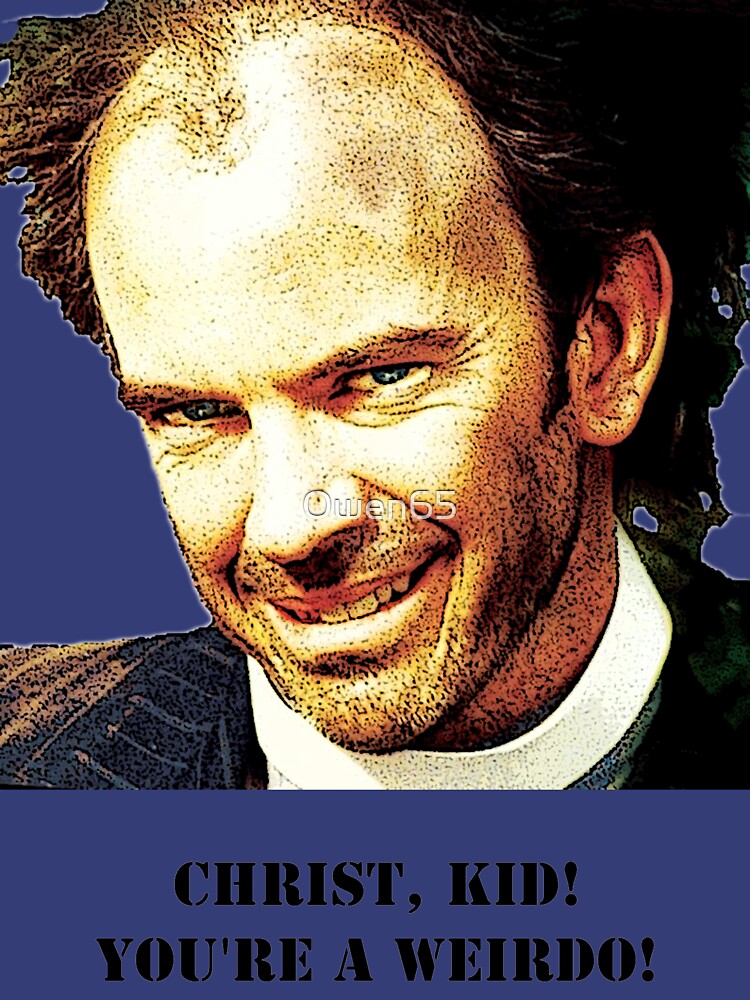 "Christ kid your a Wierdo!" T-shirt for Sale by Owen65 | Redbubble ...