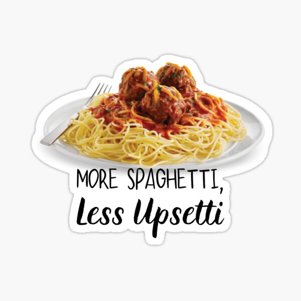Less Upsetti More Spaghetti Stickers | Redbubble