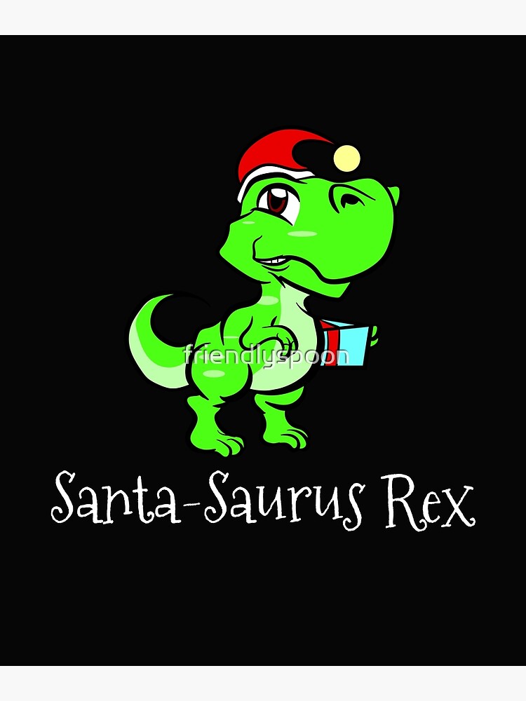 "T-Rex Santa: Santa-Saurus Rex" Poster by friendlyspoon | Redbubble