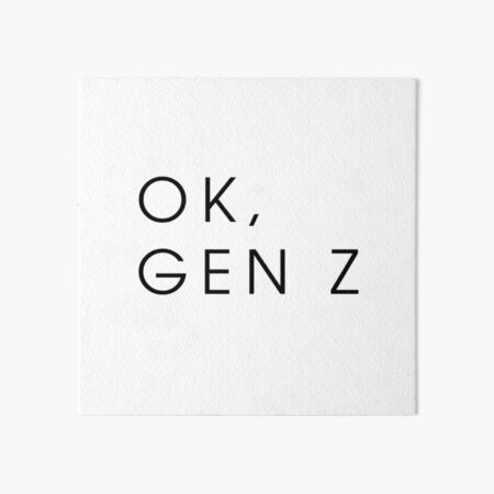 "Ok, Gen Z" Art Board Print for Sale by Cringetopia | Redbubble