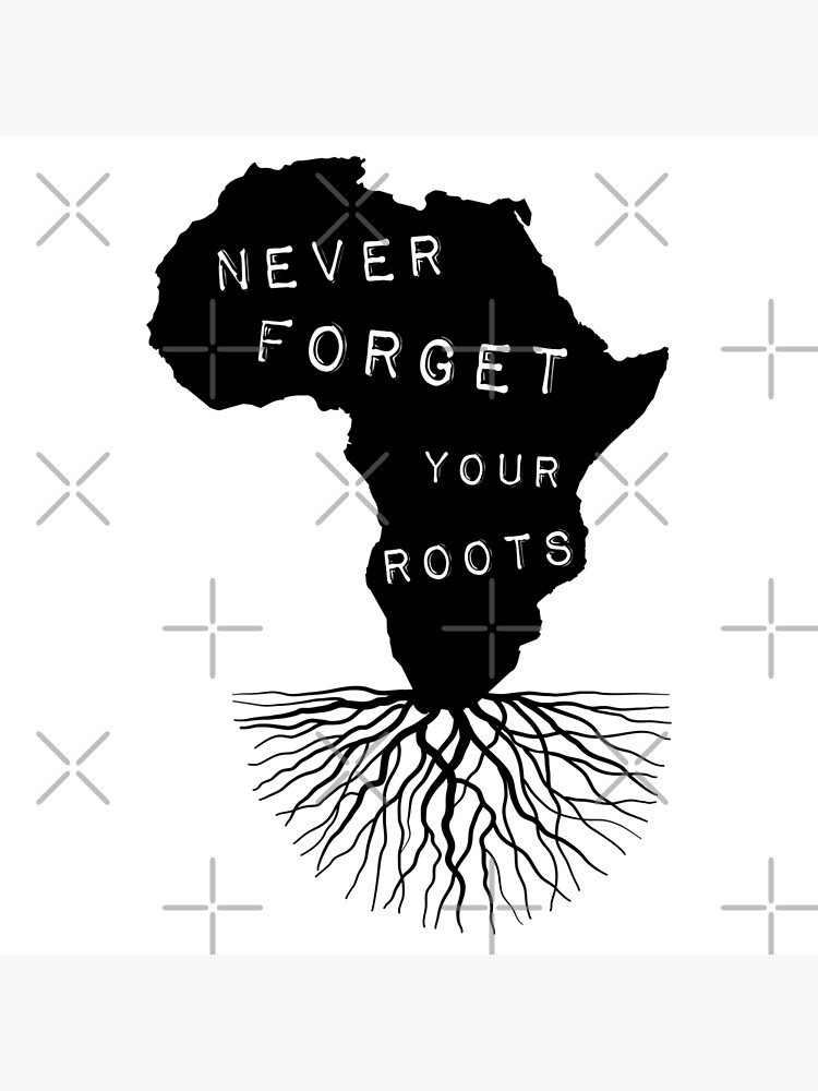 "Never Forget Your African Roots" Poster by goodspy | Redbubble